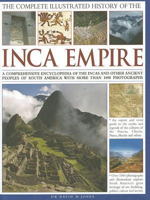 The Complete Illustrated History of the Inca Empire: A comprehensive ...