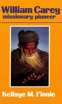 William Carey Missionary Pioneer by Kellsye Finnie | Goodreads