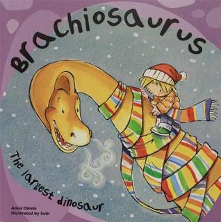 Brachiosaurus: The Largest Dinosaur by Anna Obiols Llopart | Goodreads