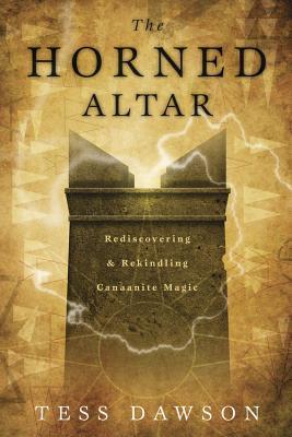 The Horned Altar: Rediscovering & Rekindling Canaanite Magic by Tess ...