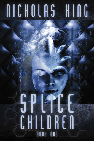 Splice Children (Splice Children #1) by Nicholas King | Goodreads