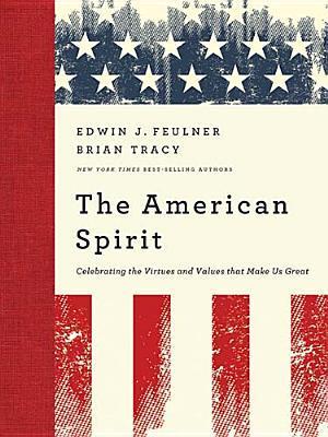 The American Spirit: Celebrating the Virtues and Values that Make Us ...