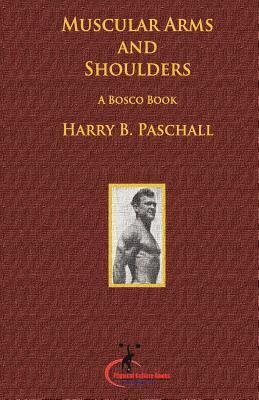 Muscular Arms and Shoulders: A Bosco Book by Harry B. Paschall | Goodreads
