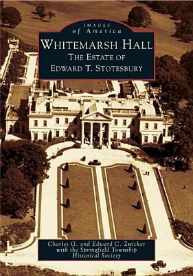 Whitemarsh Hall: The Estate of Edward T. Stotesbury by Charles G ...