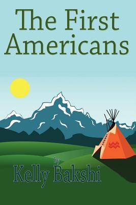 The First Americans by Kelly Bakshi | Goodreads