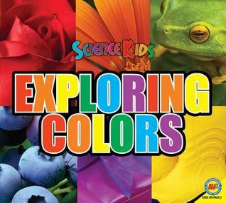 Exploring Colors (Science Kids) by Aaron Carr | Goodreads
