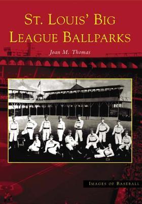 St. Louis' Big League Ballparks (MO) by Joan M. Thomas | Goodreads