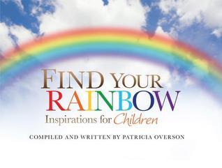 Find Your Rainbow - Inspirations for Children by Patricia Overson ...