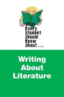 What Every Student Should Know About Writing about Literature by Edgar ...