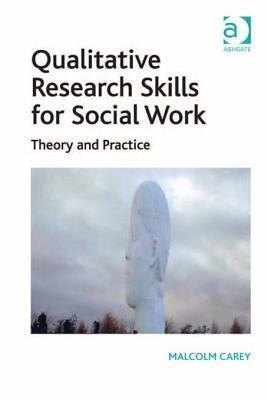 Qualitative Research Skills for Social Work: Theory and Practice by ...