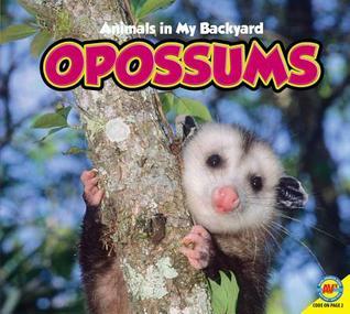Opossums (Animals in My Backyard) by Jordan McGill | Goodreads