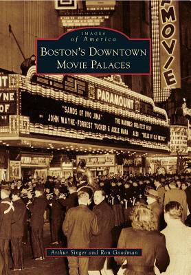 Boston's Downtown Movie Palaces by Arthur Singer | Goodreads