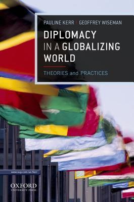 Diplomacy in a Globalizing World: Theories and Practices by Pauline ...