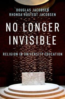 No Longer Invisible: Religion in University Education by Douglas ...