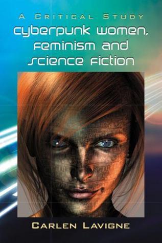 Cyberpunk Women, Feminism and Science Fiction : A Critical Study by ...