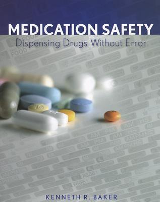 Medication Safety: Dispensing Drugs Without Error by Kenneth R. Baker ...