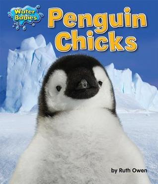 Penguin Chicks (Water Babies) by Ruth Owen | Goodreads
