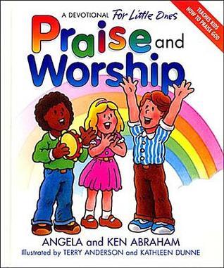 Praise and Worship: A Devotional for Little Ones by Angela Abraham ...