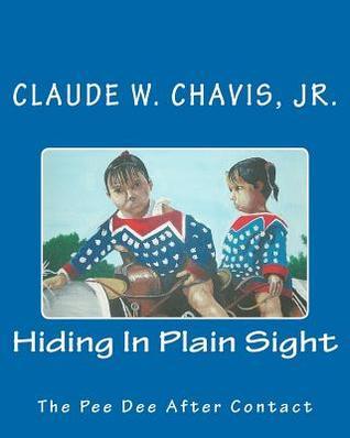 Hiding In Plain Sight: The Pee Dee Indians After Contact by Claude W ...