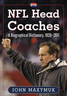 NFL Head Coaches: A Biographical Dictionary, 1920-2011 by John Maxymuk ...