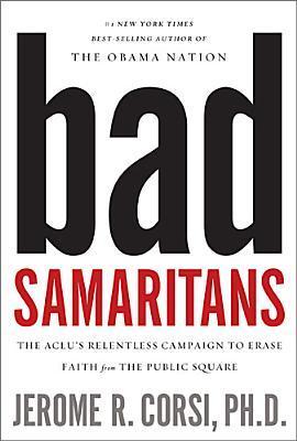 Bad Samaritans: The ACLU's Relentless Campaign to Erase Faith from the ...