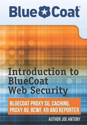 Introduction to BlueCoat Web Security: BlueCoat Proxy SG, Caching, Anti ...