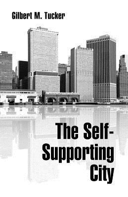 The Self-Supporting City by Gilbert Milligan Tucker | Goodreads