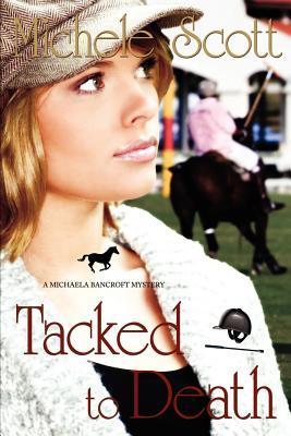 Tacked to Death (Horse Lover's Mystery, #3) by Michele Scott | Goodreads