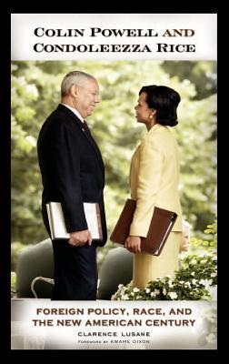 Colin Powell and Condoleezza Rice: Foreign Policy, Race, and the New ...