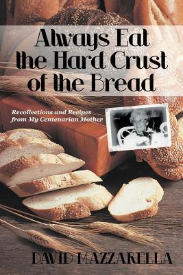 Always Eat the Hard Crust of the Bread: Recollections and Recipes From ...