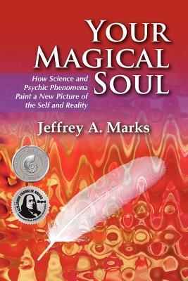 Your Magical Soul: How Science and Psychic Phenomena Paint a New ...