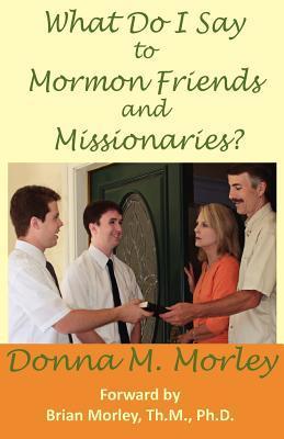 What Do I Say To Mormon Friends and Missionaries? by Donna Morley ...