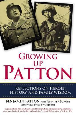 Growing Up Patton: Reflections on Heroes, History, and Family Wisdom by ...