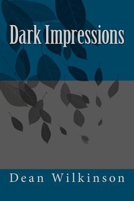 Dark Impressions by Dean Wilkinson | Goodreads