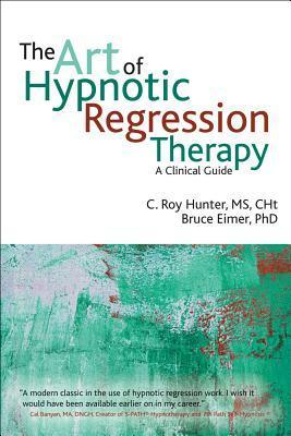 The Art of Hypnotic Regression Therapy: A Clinical Guide by C. Roy ...