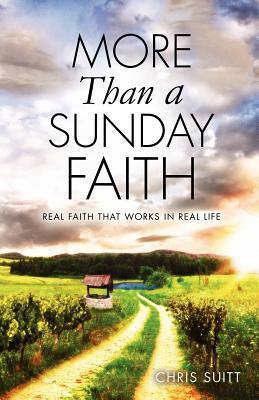 More Than a Sunday Faith: Real Faith That Works In Real Life by Chris ...