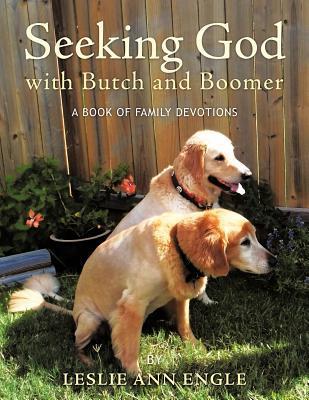 Seeking God With Butch and Boomer: A Book of Family Devotions by Leslie ...