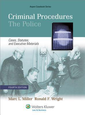 Criminal Procedures: The Police - Cases, Statutes and Executive ...