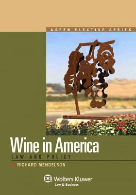 Wine in America: Law and Policy by Richard P. Mendelson | Goodreads