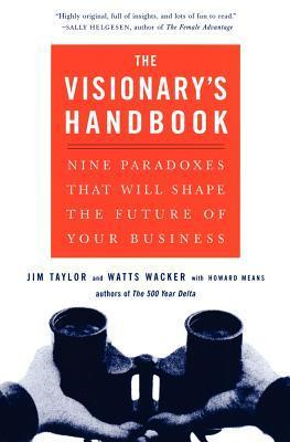 The Visionary's Handbook: Nine Paradoxes That Will Shape the Future of ...