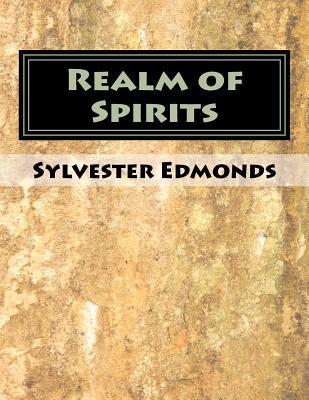 Realm of Spirits by Mr Sylvester Jessie Edmonds | Goodreads
