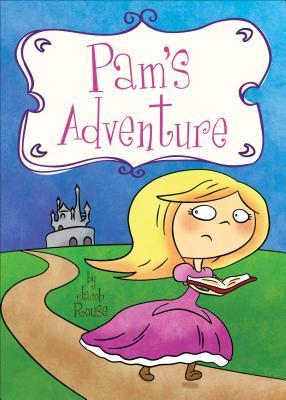 Pam's Adventure by Jacob Rouse | Goodreads