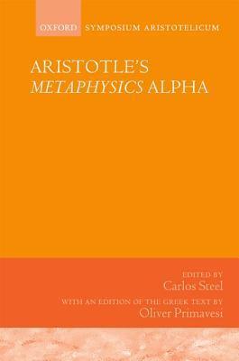 Aristotle's Metaphysics Alpha: Symposium Aristotelicum by Carlos Steel ...