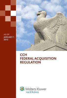 Federal Acquisition Regulation (FAR) as of January 1, 2012 by Cch ...