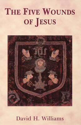 The Five Wounds of Jesus by David H. Williams | Goodreads