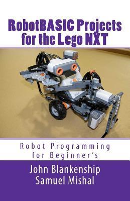 RobotBASIC Projects for the Lego NXT: Robot Programming for Beginners by John Blankenship ...