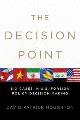 The Decision Point: Six Cases in U.S. Foreign Policy Decision Making by ...