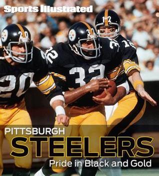 Sports Illustrated Pittsburgh Steelers: Pride in Black and Gold by ...