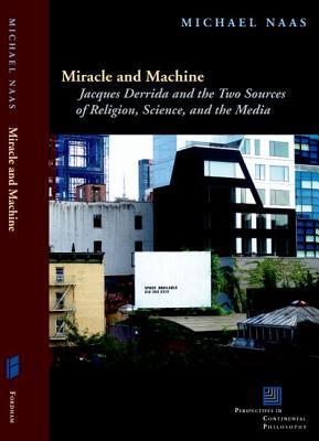 Miracle and Machine: Jacques Derrida and the Two Sources of Religion ...