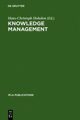 Knowledge Management: Libraries and Librarians Taking Up the Challenge by Hans-Christoph Hobohm ...
